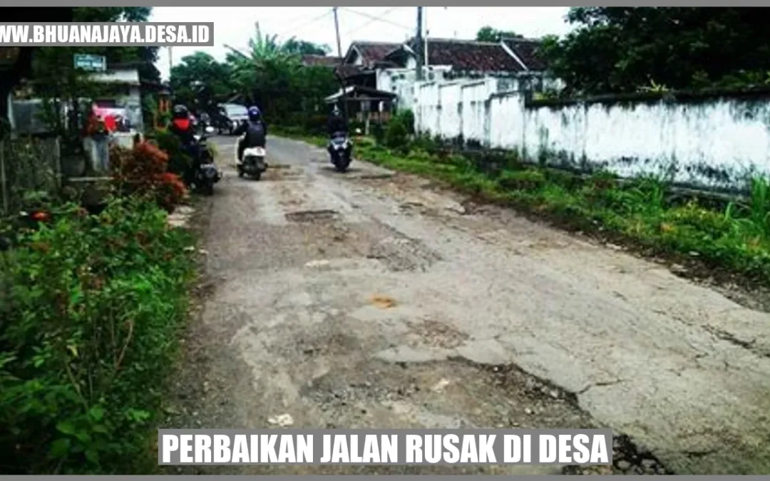 Perbaikan Jalan Rusak di Desa: Meningkatkan Aksesibilitas dan ... Perbaikan Jalan Rusak di Desa: Meningkatkan Aksesibilitas dan ...